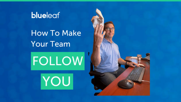 How to make your team follow you | Blueleaf
